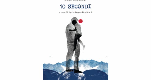 Amore e dolore nel libro "10 secondi" di Luca Baccari - Rieti Life